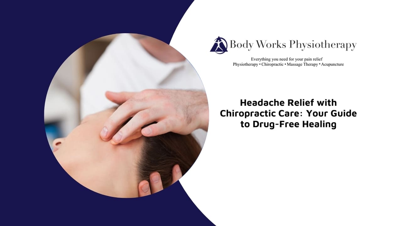 Headache Relief with Chiropractic Care: Your Guide to Drug-Free Healing